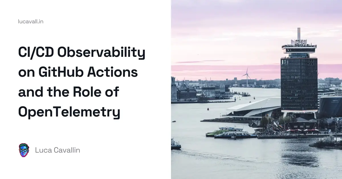 Cicd Observability On Github Actions And The Role Of Opentelemetry Blog Luca Cavallin