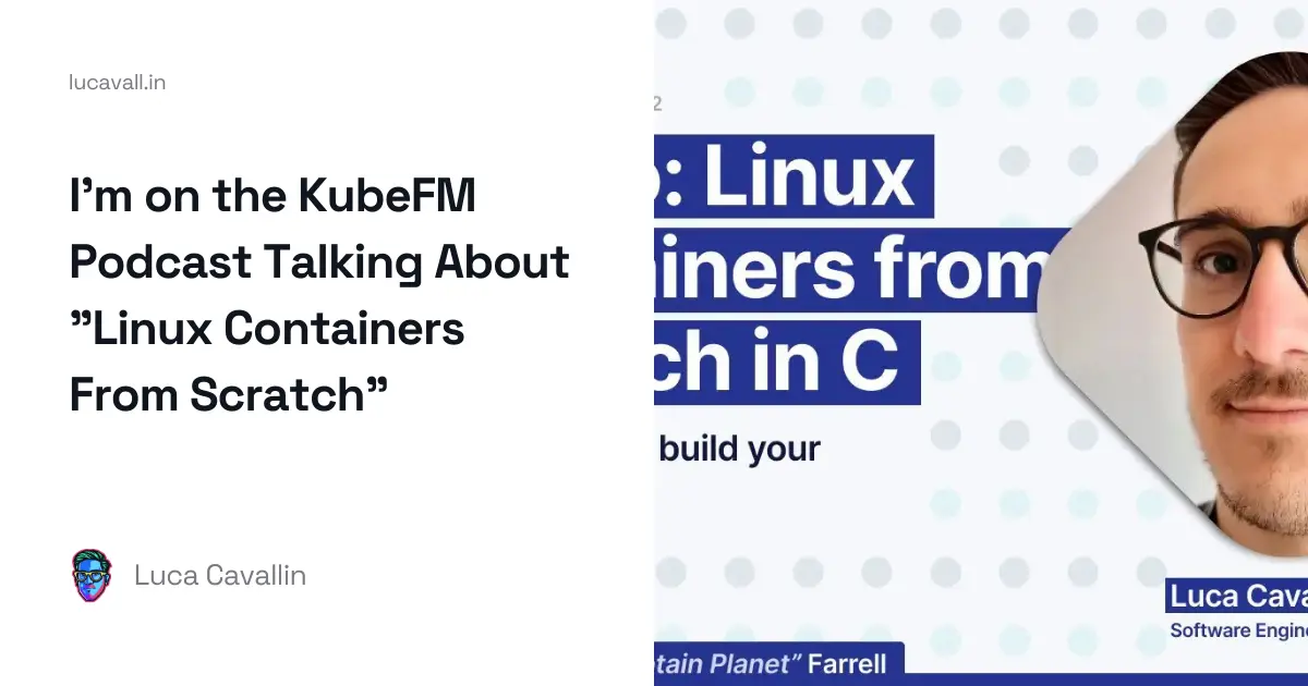 I'm on the KubeFM Podcast Talking About "Linux Containers From Scratch" | Blog | Luca Cavallin