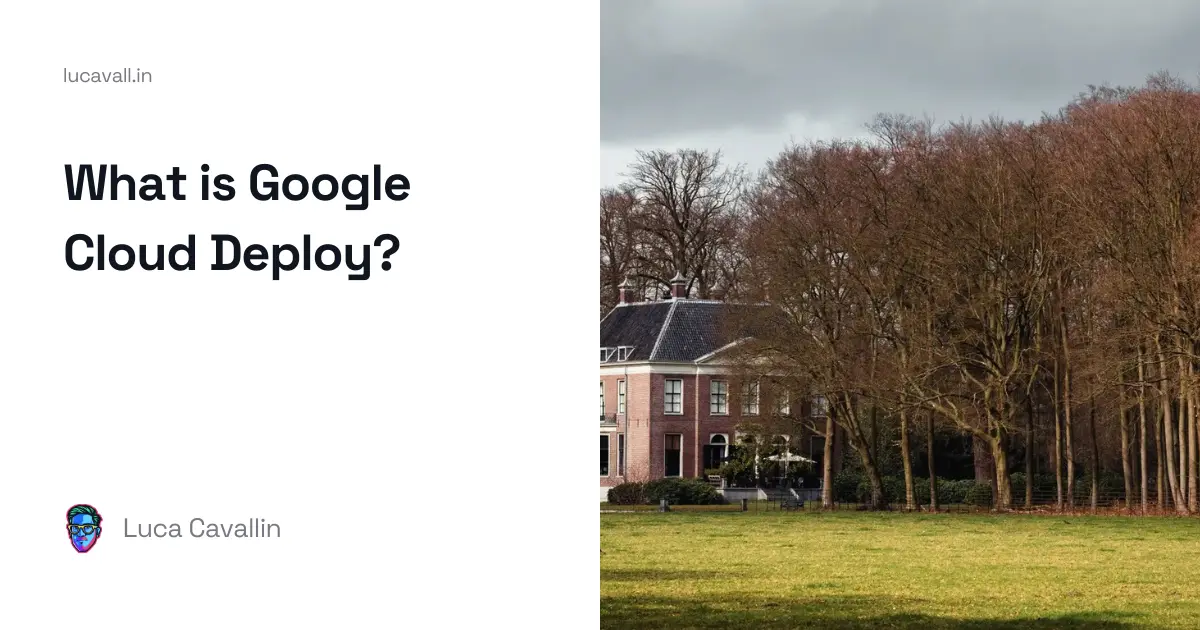 What is Google Cloud Deploy? | Blog | Luca Cavallin
